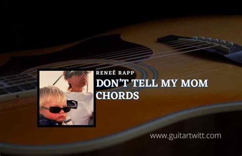 Dont Tell My Mom Chords Reneé Rapp Guitartwitt