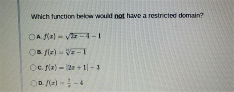 solved which function below would not have a restricted domain a f x