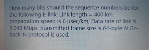 Solved How Many Bits Should The Sequence Numbers Be For The Chegg Com