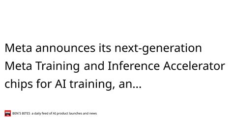 Meta Announces Its Next Generation Meta Training And Inference