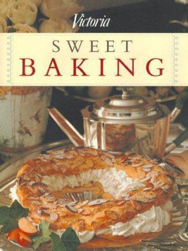 Victoria Sweet Baking By Victoria Magazine Victoria 9780688144692 Ebay