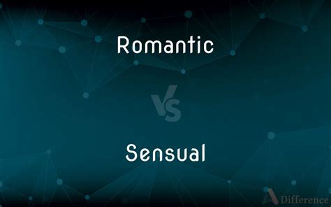 Romantic Vs Sensual — Whats The Difference