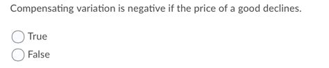Solved Compensating Variation Is Negative If The Price Of A