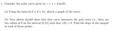 solved consider the polar curve given by r 1 2sin θ a