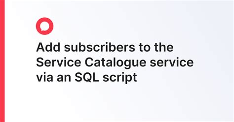 Add Subscribers To The Service Catalogue Service Via An Sql Script