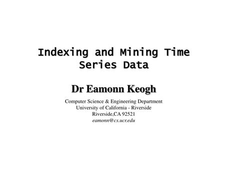 Ppt Indexing And Mining Time Series Data Dr Eamonn Keogh Powerpoint Presentation Id3946653