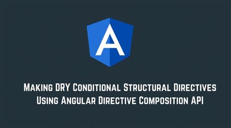 Tiep Phan On Linkedin Making Dry Conditional Structural Directives Using Angular Directive