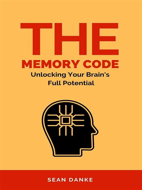 The Memory Code Unlocking Your Brains Full Potential By Sean Danke Ebook Read Free For 30 Days