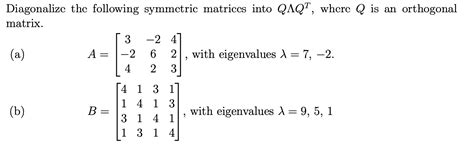 solved diagonalize the following symmetric matrices into