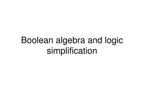 Ppt Boolean Algebra And Logic Simplification Powerpoint Presentation