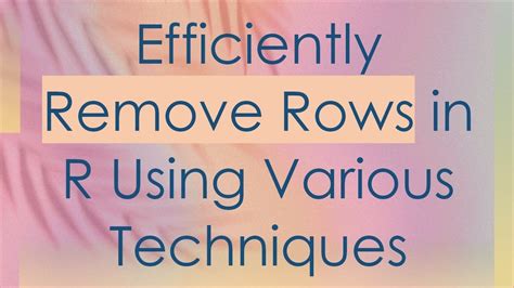 Efficiently Remove Rows In R Using Various Techniques Youtube