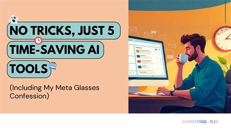 👻 no tricks just 5 time saving ai tools including my meta glasses