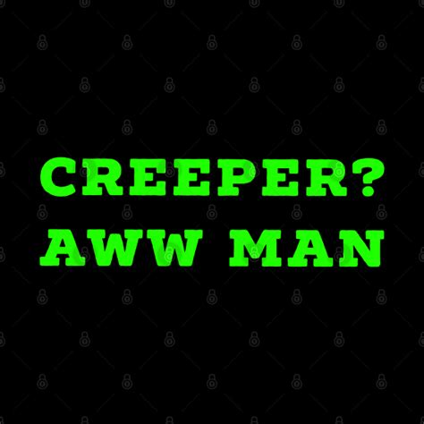 Funny Creeper Aw Man Minecraft Meme Aww Man Green Text Creeper Aw Man