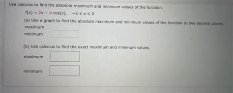 Solved Use Calculus To Find The Absolute Maximum And Minimum Chegg
