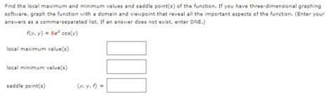 solved find the local maximum and minimum values and saddle
