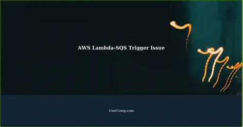Troubleshooting Aws Lambda Function Not Triggered Immediately With Sqs