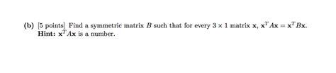 Solved Find A Symmetric Matrix B Such That For Every X Chegg Com