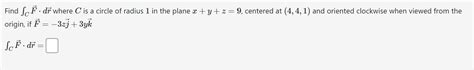 Solved Find Cvec F Dvec R Where C Is A Circle Of Chegg