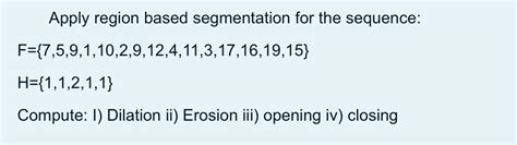 Solved Apply Region Based Segmentation For The Sequence