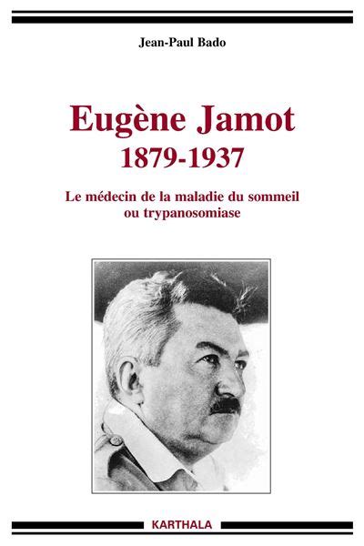 Eugène Jamot 1879 1937 Le Médecin De La Maladie Du Sommeil Ou Trypanosomiase Broché Jean
