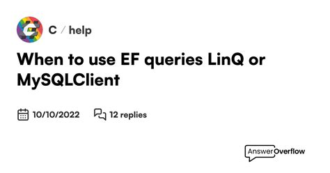 When To Use Ef Queries Linq Or Mysqlclient C