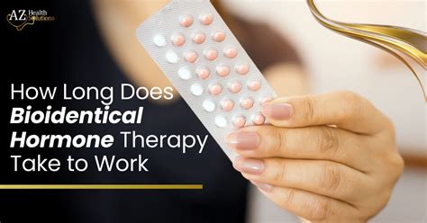 How Long Does Bioidentical Hormone Therapy Take To Work