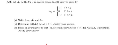 Solved Q2. Let An be the 2n×2n matrix whose (i,j) th entry | Chegg.com