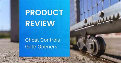 Ghost Controls Gate Opener Reviews Features Cost Alternatives