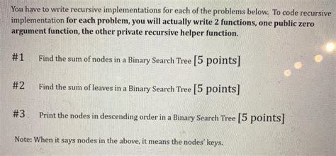 solved you have to write recursive implementations for each