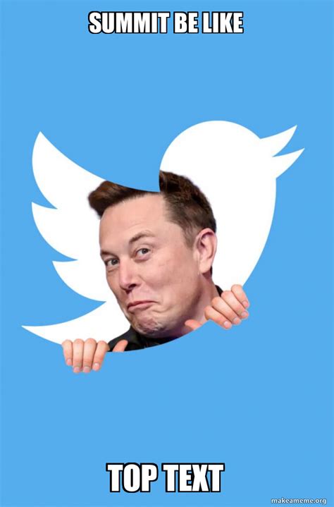 Summit Be Like Top Text Elon Musk Twitter Meme Generator