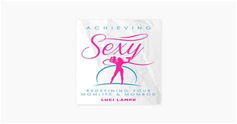 achieving Sexy Redefining Your Momlife And Mombod Unabridged By Luci Lampe On Apple Books achieving Sexy Redefining Your Momlife And Mombod Unabridged By Luci Lampe On Apple Books