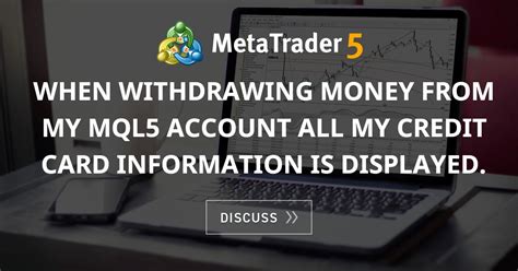 When Withdrawing Money From My Mql5 Account All My Credit Card