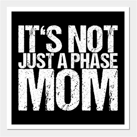 Its Not Just A Phase Mom By Shirtsbase Emo Party Mom Memes Funny Quotes