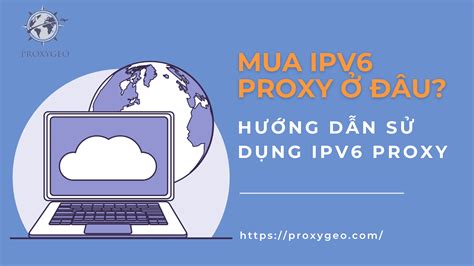 mua ipv6 proxy ở đâu hướng dẫn sử dụng ipv6