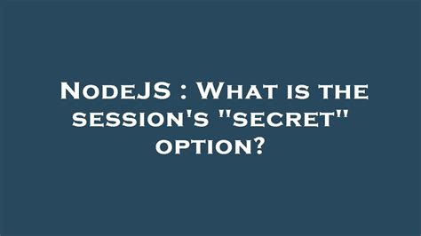 Nodejs What Is The Sessions Secret Option Youtube