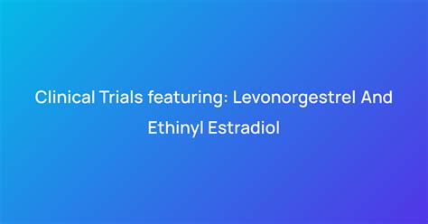 Levonorgestrel And Ethinyl Estradiol Everything You Need To Know Power