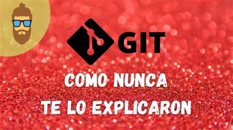 Git Como Nunca Te Lo Explicaron — The Coder Cave