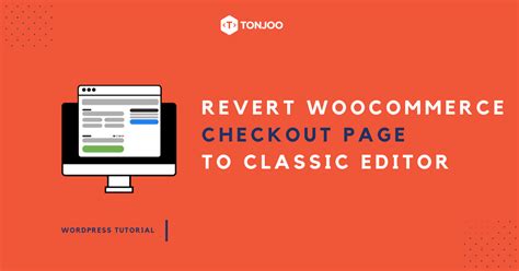 How To Revert WooCommerce Checkout Page To Classic Editor Tonjoo