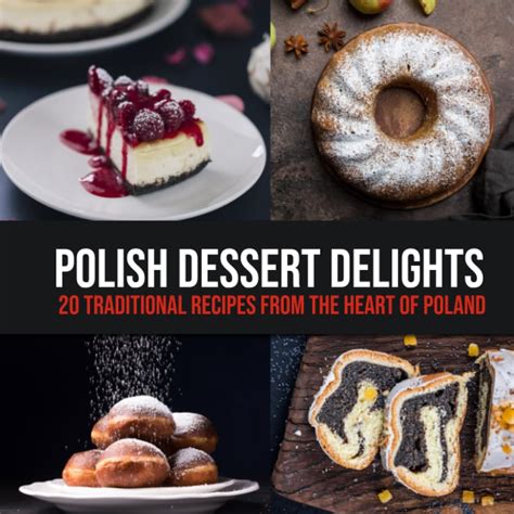 Polish Dessert Delight 20 Traditional Recipes From The Heart Of Poland