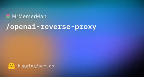 mrmemerman openai reverse proxy · hugging face