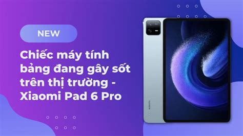 Chiếc máy tính bảng đang gây sốt trên thị trường Xiaomi Pad 6 Pro