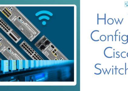How To Configure A Cisco Switch Step By Step Guide With Commands