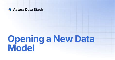 opening a new data model astera data stack