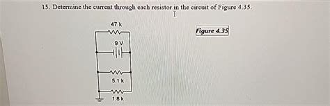 Solved Determine The Current Through Each Resistor In The Chegg