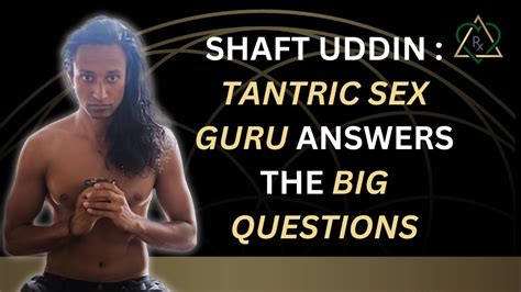 E23 Shaft Uddin Tantric Sex Guru Answers The Big Questions Youtube