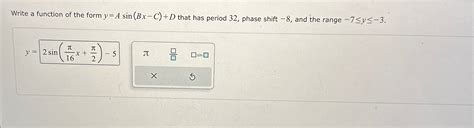 solved write a function of the form y asin bx c d ﻿that has
