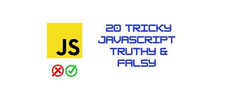 20 Tricky Truthy And Falsy Values In Javascript With Solutions