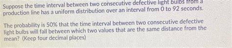 Solved Suppose The Time Interval Between Two Consecutive