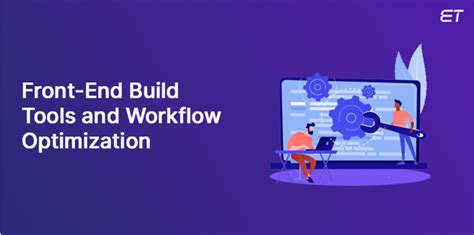 Front End Build Tools And Workflow Optimization Gossips
