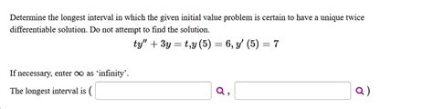 Determine The Longest Interval In Which The Given Initial Value Problem Is Certain To Have A